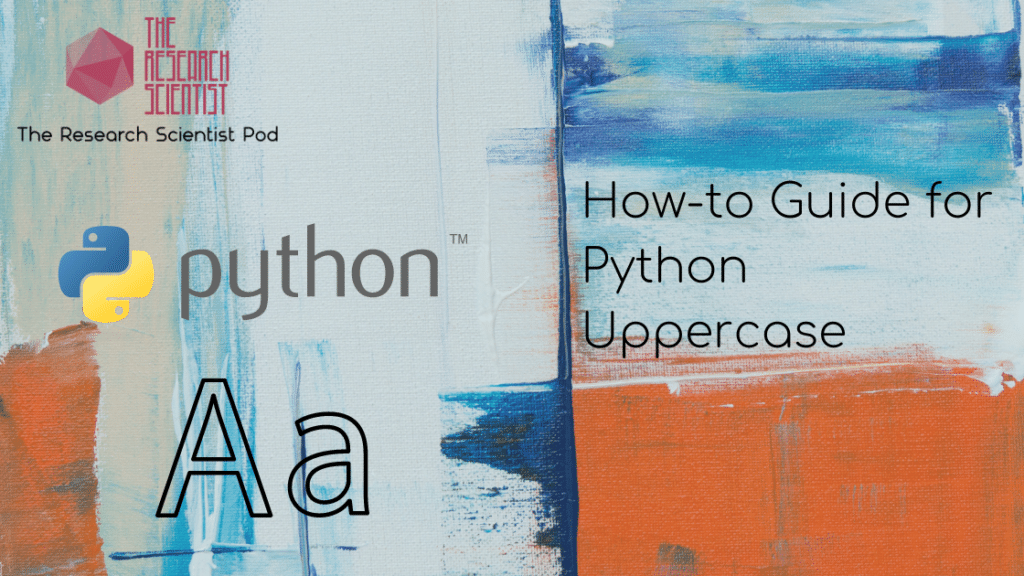 How to Guide For Python Uppercase The Research Scientist Pod